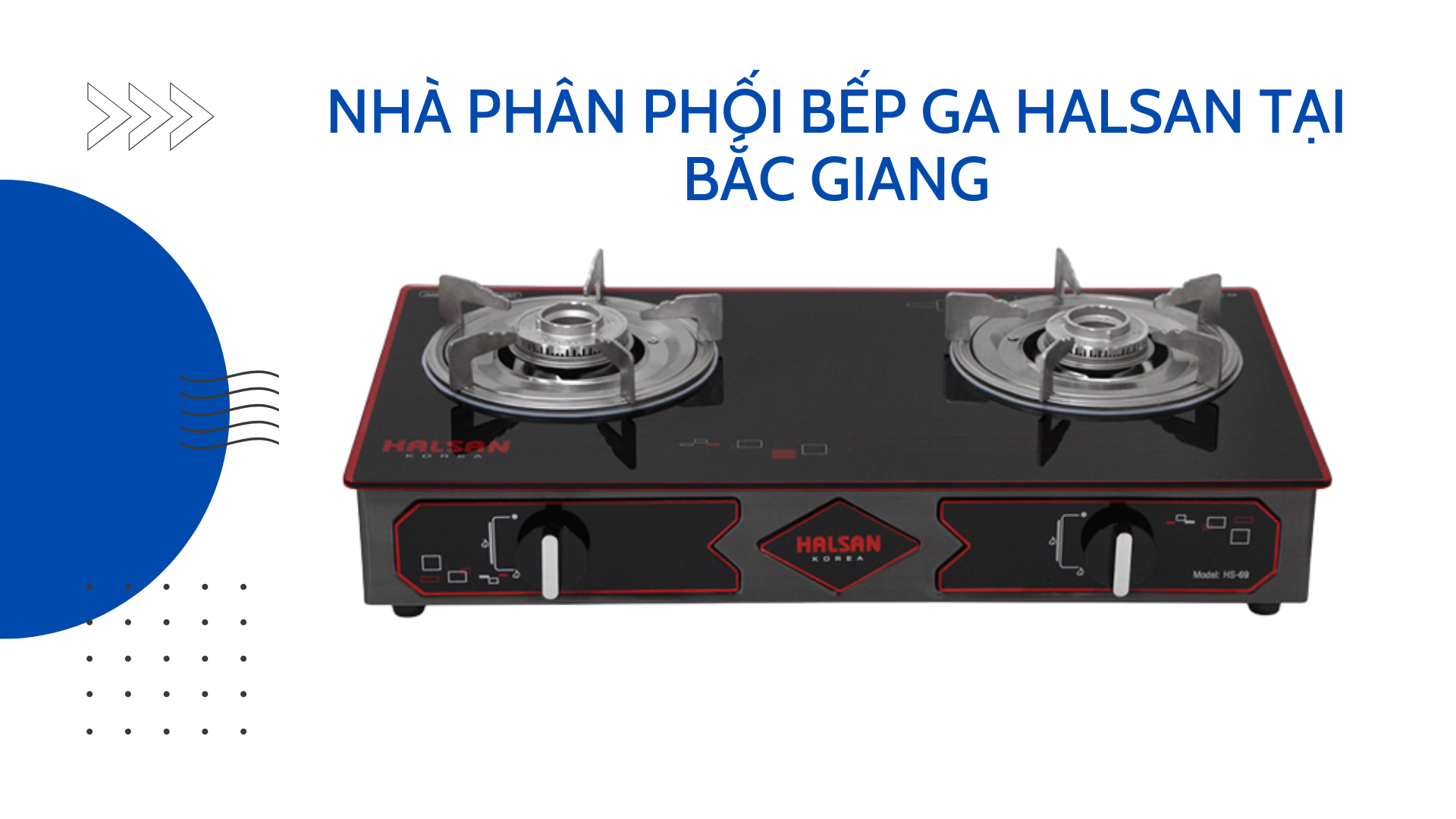 Cơ hội trở thành nhà phân phối bếp ga Halsan tại Bắc Giang